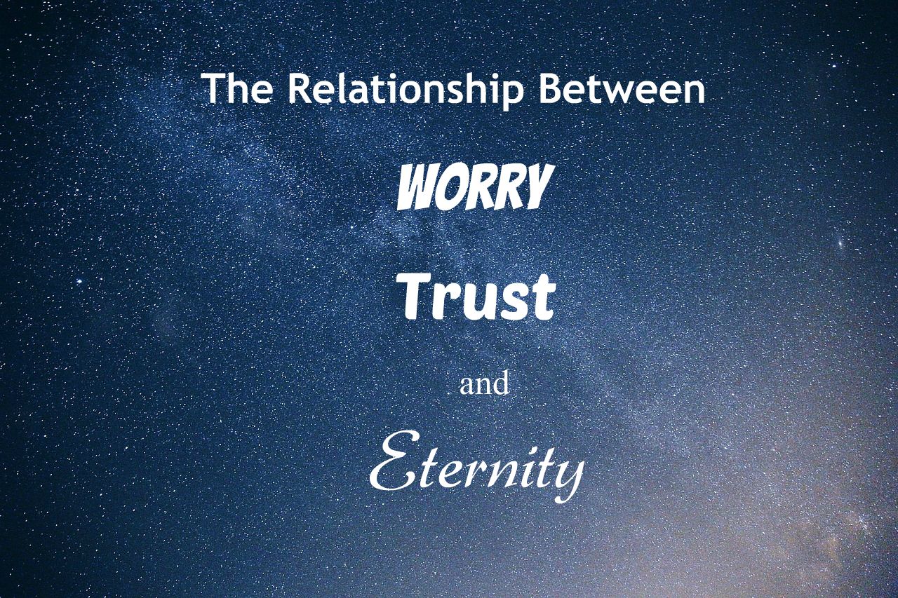 The Relationship Between Worry, Trust, and Eternity - Ava Pennington