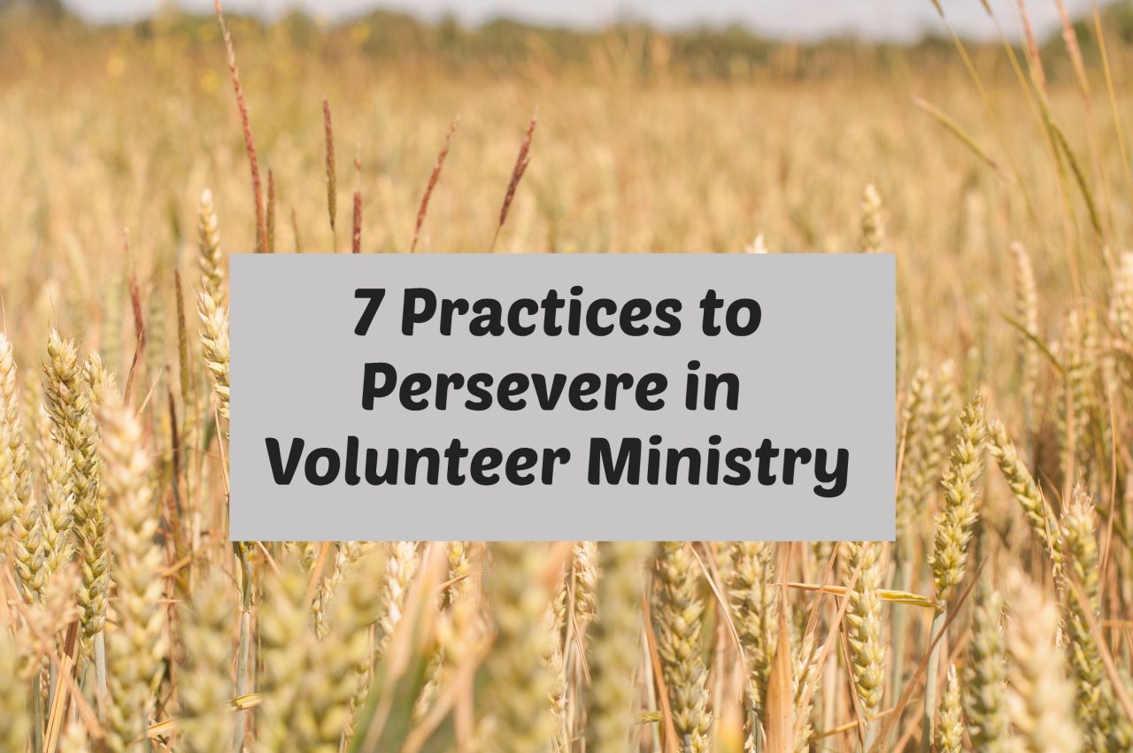 7 Practices to Persevere in Volunteer Ministry - Ava Pennington